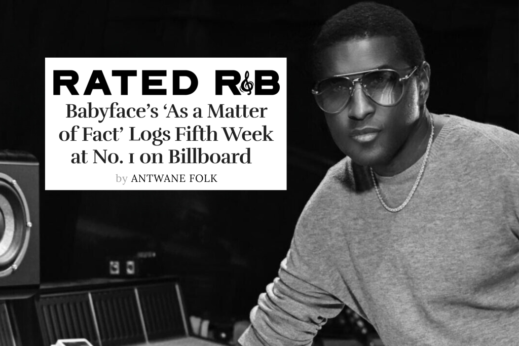 Rated R&B: Babyface’s ‘As a Matter of Fact’ Logs Fifth Week at No. 1 on ...